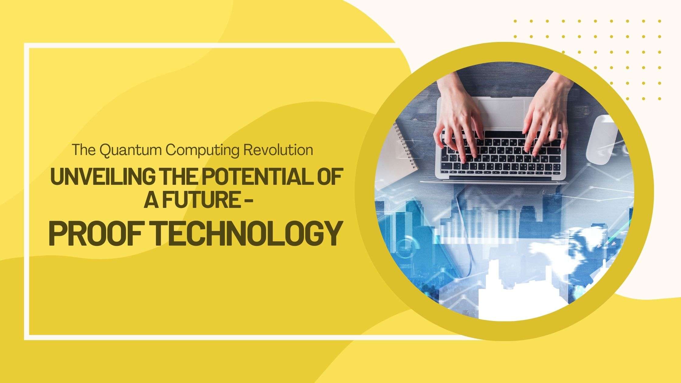 The Quantum Computing Revolution - Future-Proof Technology The Quantum Computing Revolution - Future-Proof Technology